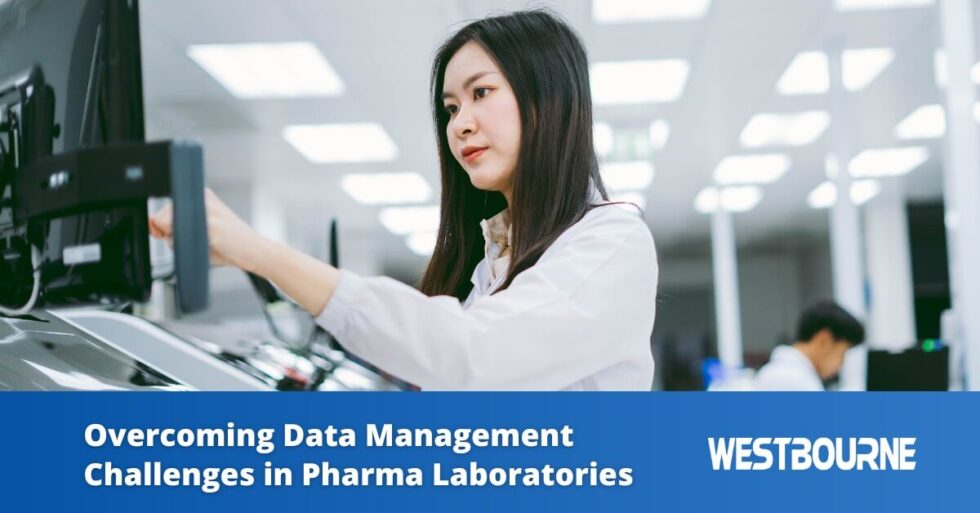 Overcoming Data Management Challenges in Pharmaceutical Laboratories - Westbourne